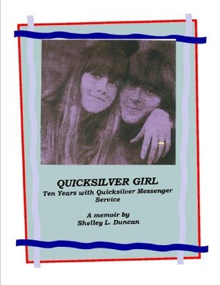 QUICKSILVER GIRL: Ten Years with Quicksilver Messenger Service by ...