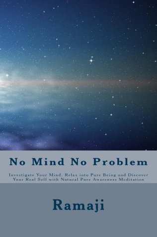 No Mind No Problem: Investigate Your Mind, Relax into Pure Being and ...