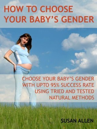 How to Choose Your Baby's Gender by Susan Allen | Goodreads