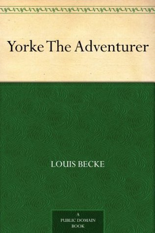 Yorke The Adventurer by Louis Becke | Goodreads