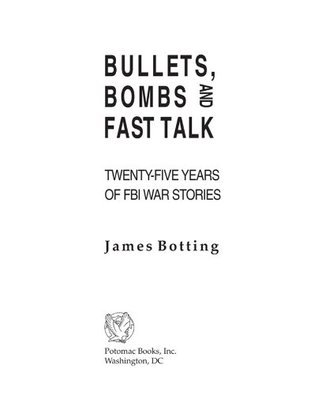 Bullets, Bombs, and Fast Talk: Twenty-five Years of FBI War Stories by ...