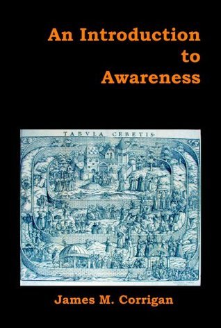 An Introduction to Awareness by James M. Corrigan | Goodreads