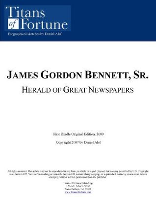 James Gordon Bennett, Sr.: Herald of Great Newspapers by Daniel Alef ...