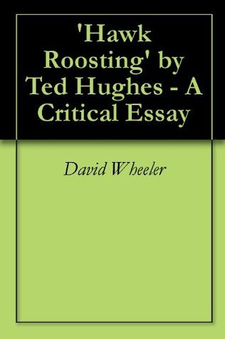 'Hawk Roosting' by Ted Hughes - A Critical Essay by David Wheeler ...