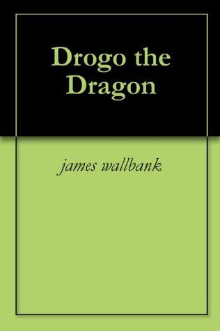 Drogo the Dragon by James Wallbank | Goodreads
