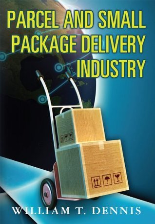 Parcel and Small Package Delivery Industry by William T. Dennis | Goodreads