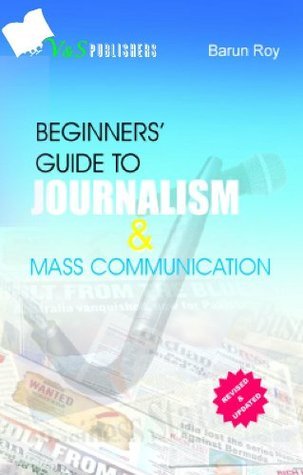 Beginners' Guide to Journalism & Mass Communication by Barun Roy | Goodreads