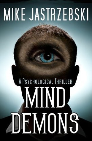 Mind Demons: A Psychological Thriller by Mike Jastrzebski | Goodreads