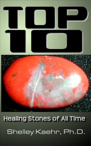 Top Ten Healing Stones of All Time by Shelley Kaehr | Goodreads