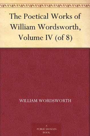 The Poetical Works of William Wordsworth, Volume IV by William ...