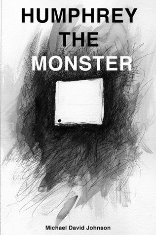 Humphrey the Monster by Michael David Johnson | Goodreads