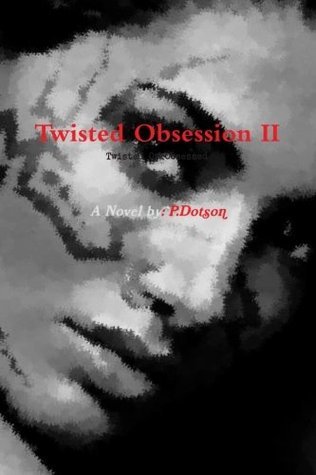 Twisted Obsession II by P. Dotson | Goodreads
