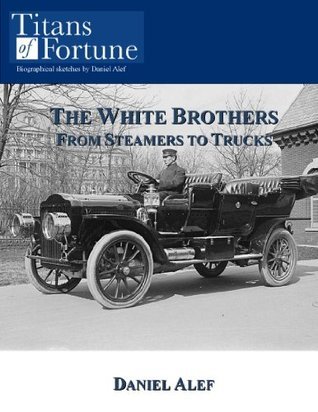 The White Brothers: From Steamers to Trucks by Daniel Alef | Goodreads