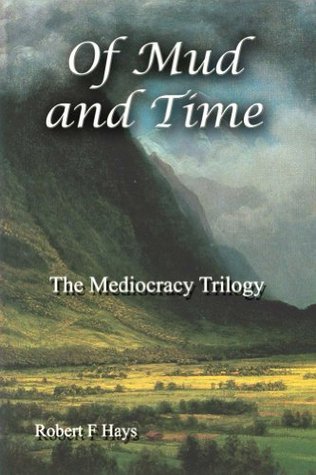 Of Mud and Time (The Mediocracy Trilogy Book 2) by Robert F. Hays ...
