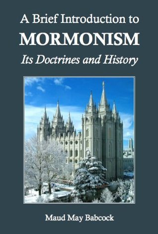 A Brief Introduction to Mormonism: Its Doctrines and History by Maud ...