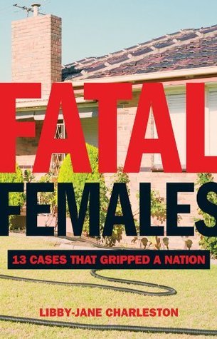 Fatal Females by Libby-Jane Charleston | Goodreads