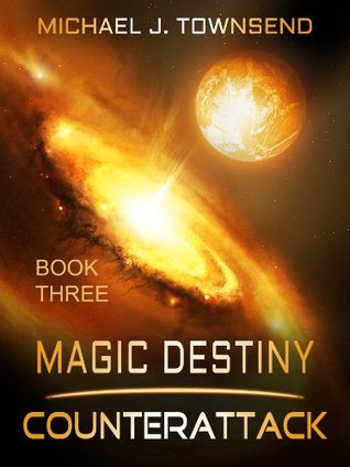 Counterattack (Magic Destiny, #3) by Michael Townsend | Goodreads
