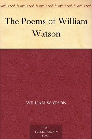 The Poems of William Watson by William Watson | Goodreads
