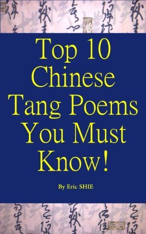 Top 10 Chinese Tang Poems You Must Know! by Eric Shie | Goodreads