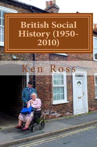 British Social History (1950-2010) by Ken Ross | Goodreads