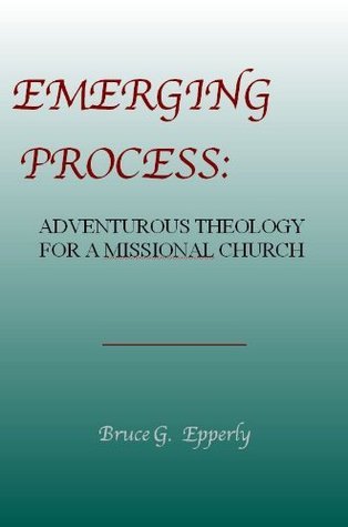 Emerging Process by Bruce G. Epperly | Goodreads
