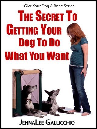 The Secret To Getting Your Dog To Do What You Want by JennaLee ...