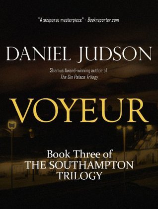 Voyeur (The Southampton Trilogy Book 3) by Daniel Judson | Goodreads