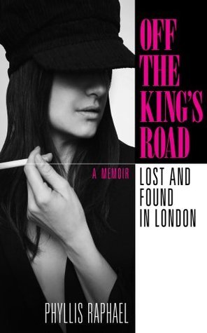 Off the King's Road: Lost and Found in London by Phyllis Raphael ...