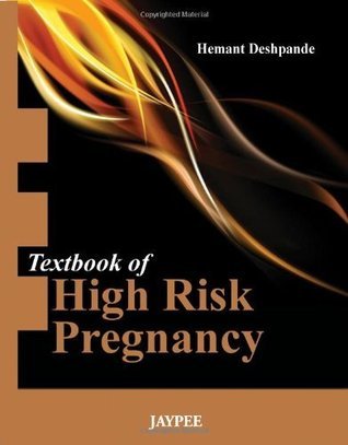 Textbook of High Risk Pregnancy by Hemant Deshpande | Goodreads