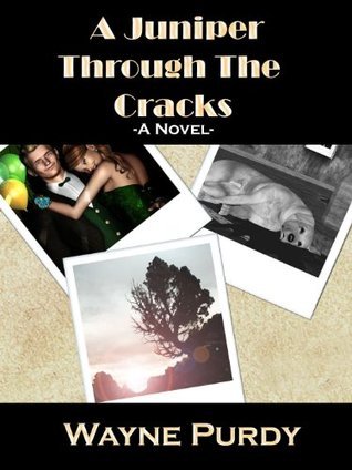 A Juniper Through The Cracks by Wayne Purdy | Goodreads