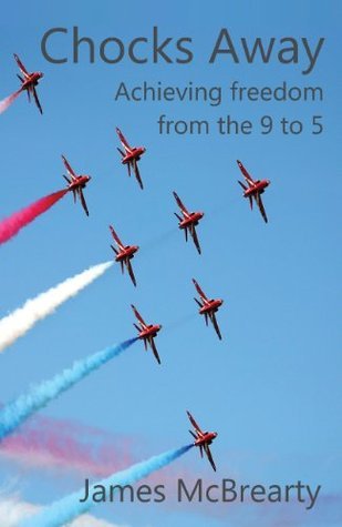 Chocks Away: Achieving freedom from the 9 to 5 by James McBrearty ...