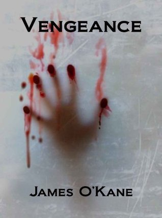 VENGEANCE by James O'Kane | Goodreads