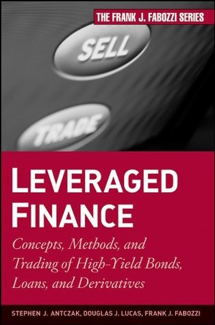Leveraged Finance: Concepts, Methods, and Trading of High-Yield Bonds, Loans, and Derivatives by ...