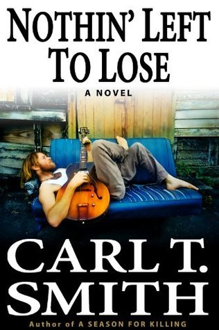 Nothin' Left to Lose by Carl T. Smith | Goodreads