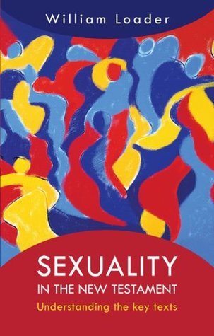 Sexuality in the New Testament: Understanding The Key Texts by William ...