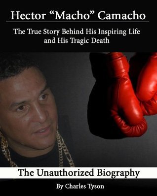 Hector 'Macho' Camacho: The True Story Behind His Inspiring Life and ...
