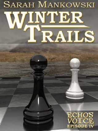Winter Trails - Echo's Voice: Episode IV by Sarah Mankowski | Goodreads