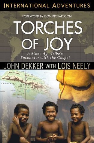 Torches of Joy: A Stone Age Tribe's Encounter with the Gospel by John ...