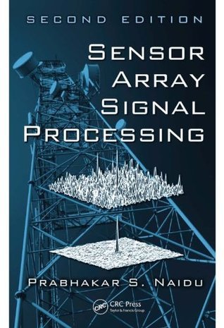 Sensor Array Signal Processing by Prabhakar S. Naidu | Goodreads