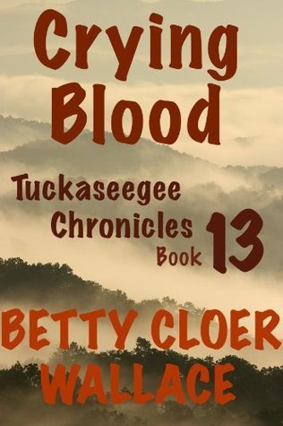 Crying Blood (Tuckaseegee Chronicles, #13) by Betty Cloer Wallace ...
