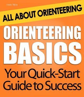 Orienteering Basics: All About Orienteering by Mario Tribbs | Goodreads