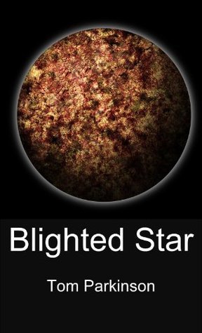 Blighted Star by Tom Parkinson | Goodreads