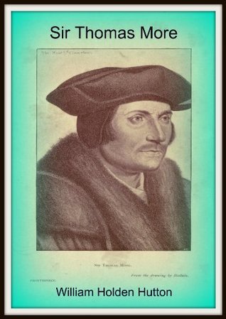 Sir Thomas More by William Holden Hutton | Goodreads