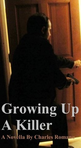 Growing Up A Killer by Charles Romano III | Goodreads
