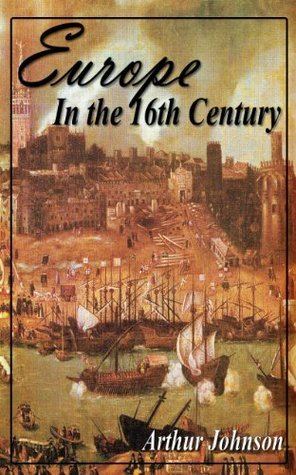 Europe in the 16th Century (Illustrated) by Arthur Johnson | Goodreads