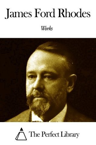 Works of James Ford Rhodes by James Ford Rhodes | Goodreads