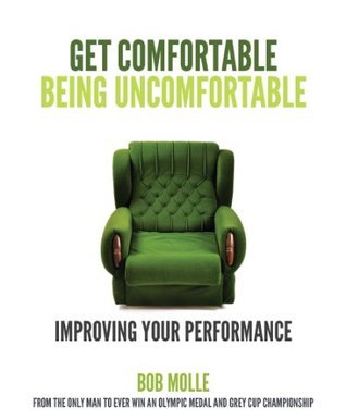 Get Comfortable Being Uncomfortable: Improving Your Performance by Bob ...