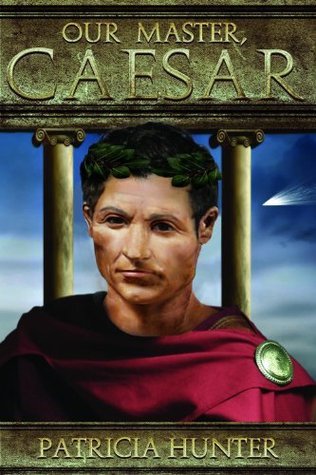 Our Master, Caesar by Patricia Hunter | Goodreads