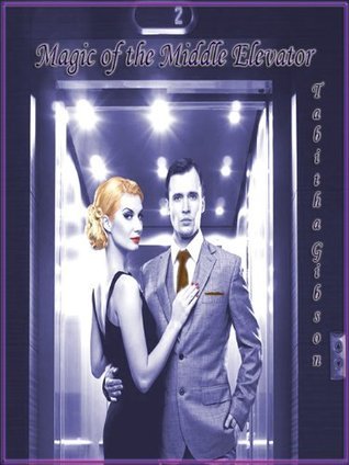 Magic of the Middle Elevator by Tabitha Gibson | Goodreads