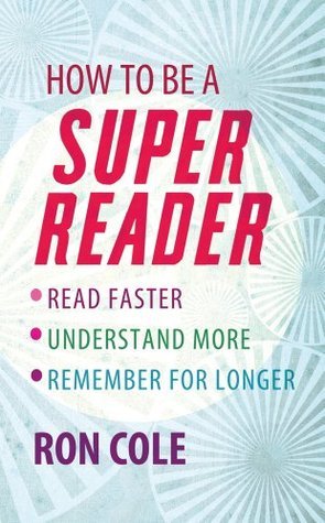 How To Be A Super Reader: Read faster, understand more, remember for ...